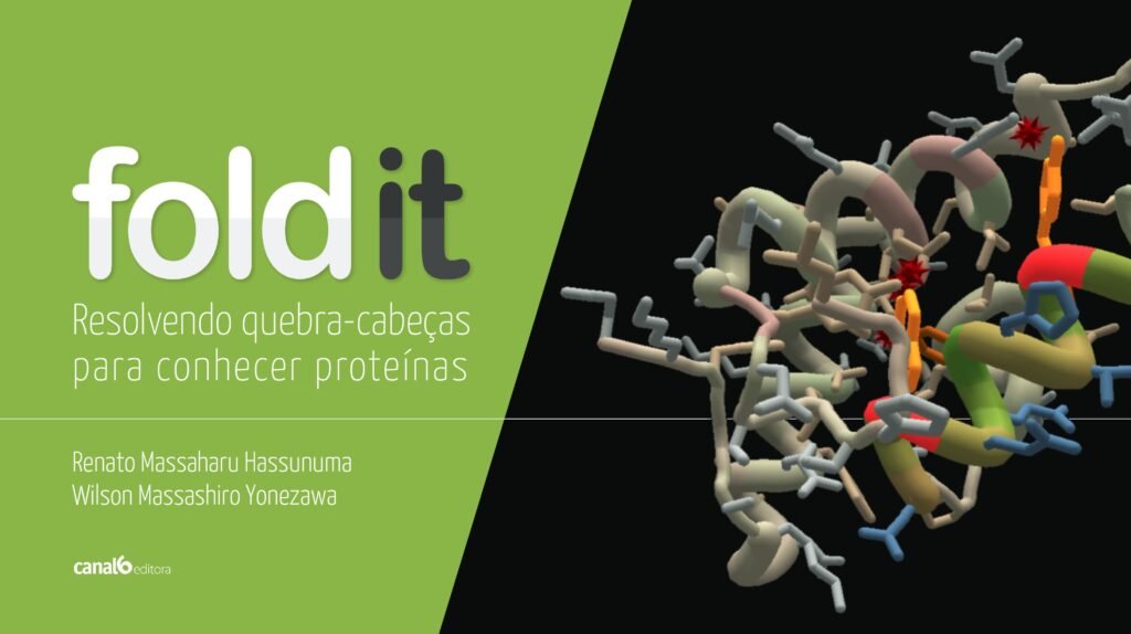 Foldit: resolvendo quebra-cabeças para conhecer proteínas – Canal 6 Editora